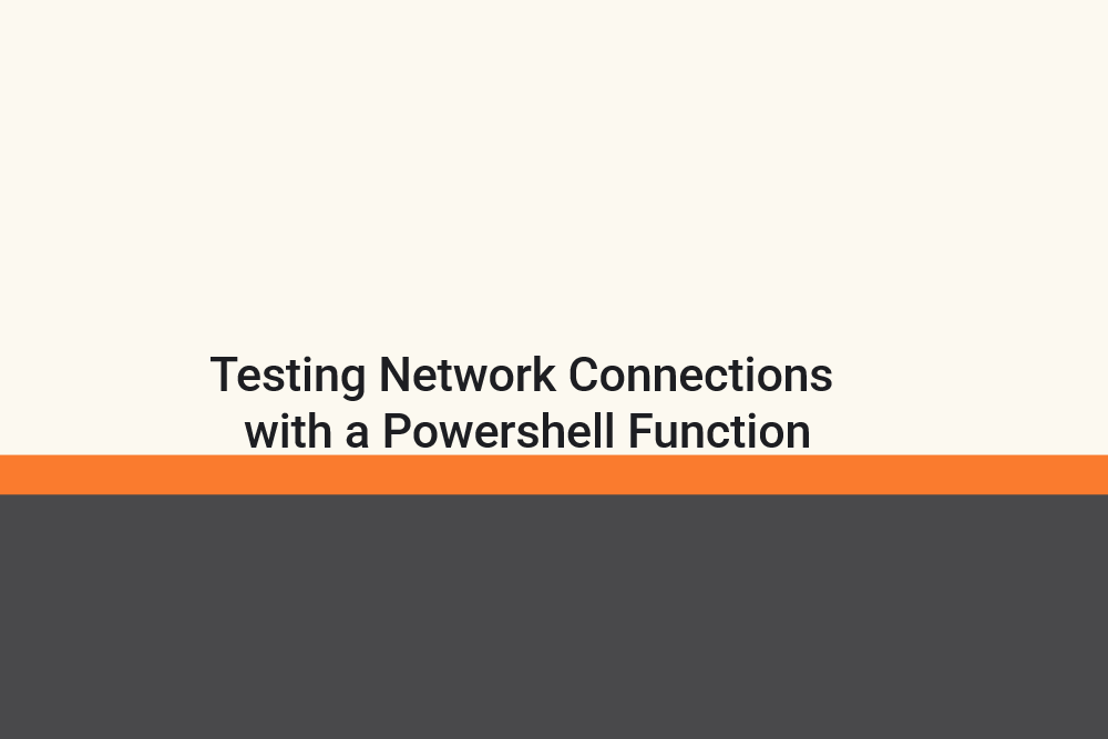 Testing Network Connections With A Powershell Function