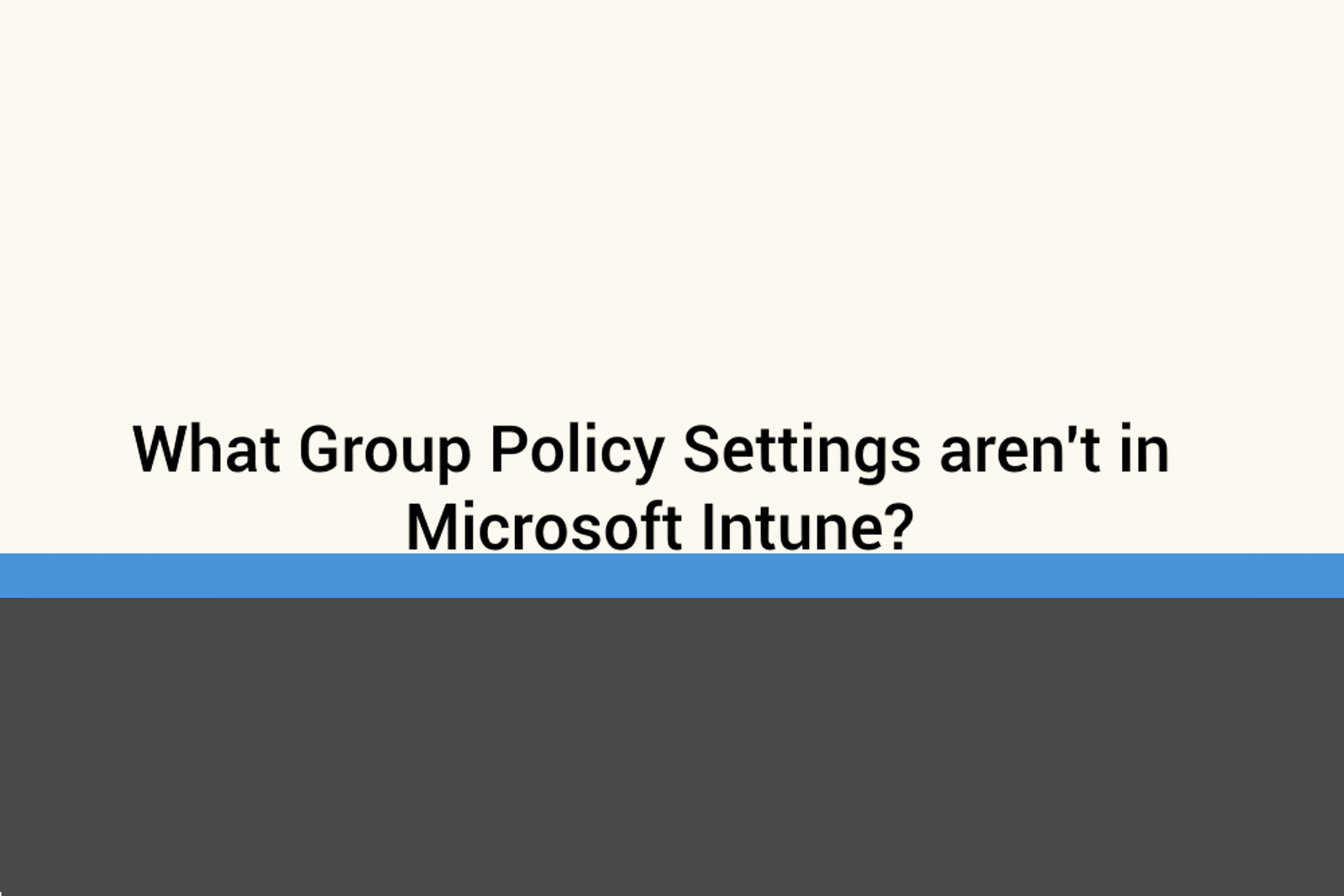 What Group Policy Settings aren't in Microsoft Intune?