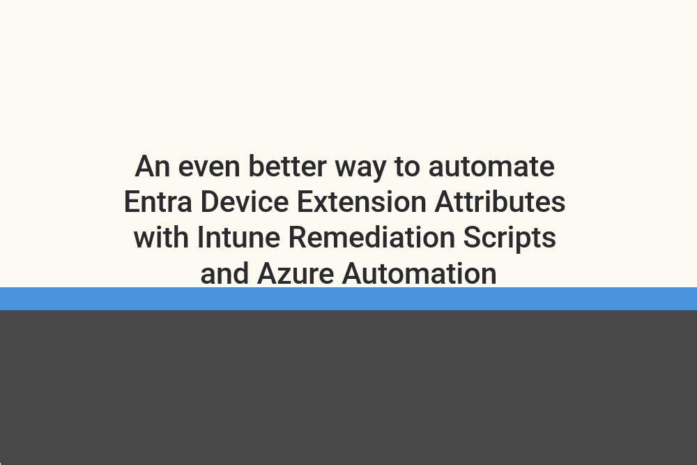 An even better way to automate Entra Device Extension Attributes with ...